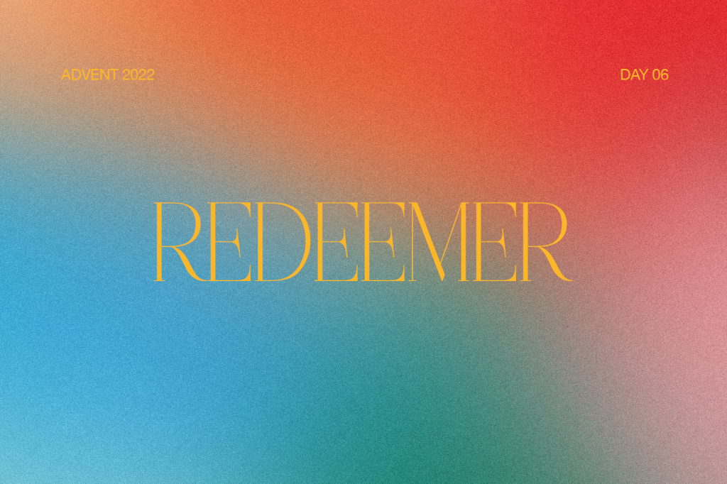 Advent Devotional Day 6: Redeemer
